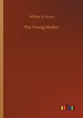 The Young Mother by William A. Alcott | Goodreads