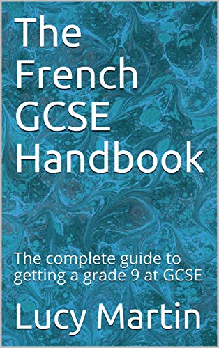The French GCSE Handbook: The complete guide to getting a grade 9 at ...
