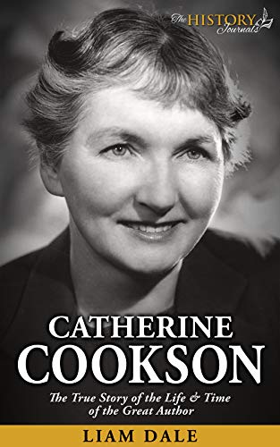 Catherine Cookson: The True Story of the Life & Time of the Great ...