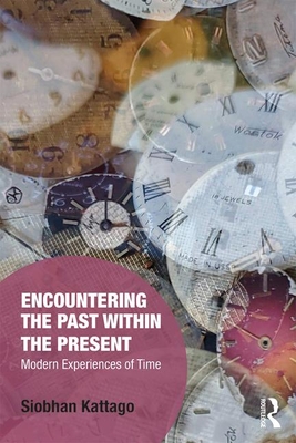 Encountering the Past within the Present: Modern Experiences of Time by ...