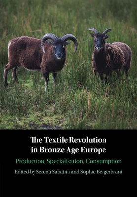 The Textile Revolution in Bronze Age Europe: Production, Specialisation ...