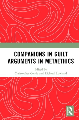 Companions in Guilt Arguments in Metaethics by Christopher Cowie ...
