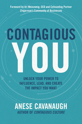 Contagious You: Unlock Your Power to Influence, Lead, and Create the ...