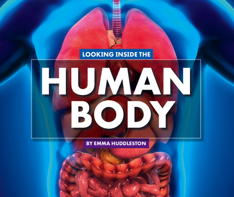 Looking Inside the Human Body by Emma Huddleston | Goodreads