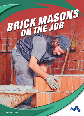 Brick Masons on the Job by Amy C. Rea | Goodreads
