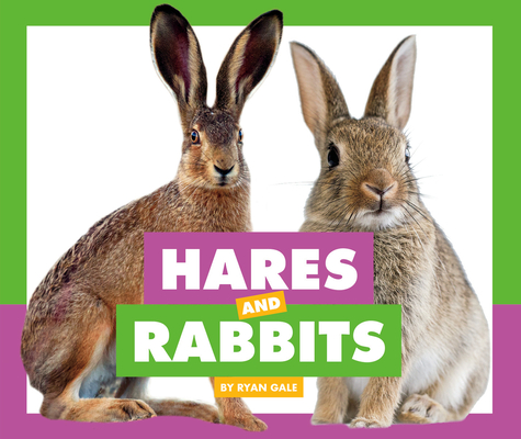 Hares and Rabbits (Comparing Animal Differences) by Ryan Gale | Goodreads
