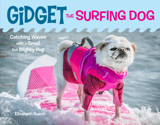 Gidget the Surfing Dog: Catching Waves with a Small But Mighty Pug by ...