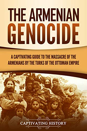 The Armenian Genocide: A Captivating Guide to the Massacre of the ...