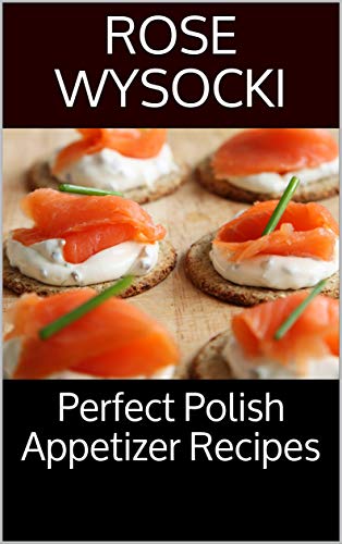 Perfect Polish Appetizer Recipes by Rose Wysocki | Goodreads