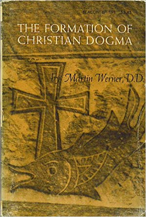 The Formation of Christian Dogma by Martin Werner | Goodreads