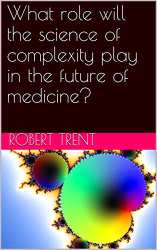 What role will the science of complexity play in the future of medicine ...