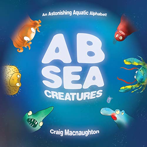 A B Sea Creatures: An Astonishing Aquatic Alphabet! by Craig ...