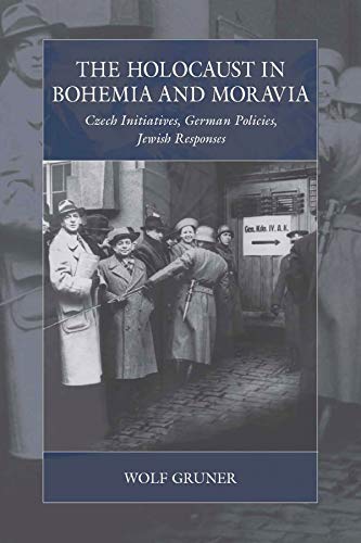 The Holocaust in Bohemia and Moravia: Czech Initiatives, German ...