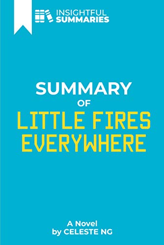 Summary of Little Fires Everywhere: A Novel by Celeste Ng by Insightful ...