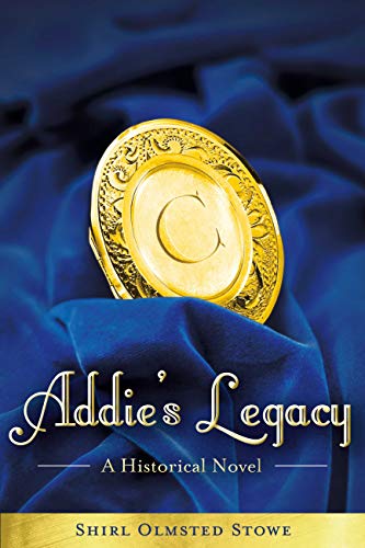 Addie's Legacy: A Historical Novel by Shirl Stowe | Goodreads