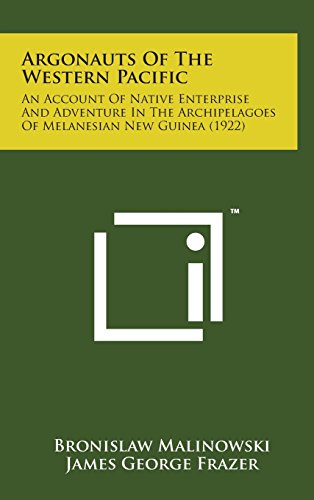 Argonauts of the Western Pacific: An Account of Native Enterprise and ...
