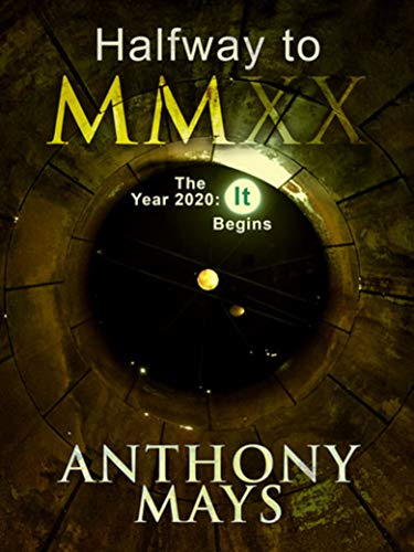 Halfway to MMXX: The Year 2020: It Begins by Anthony Mays | Goodreads