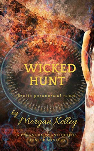 Wicked Hunt: A Paranormal Antiquities Hunter Mystery by Morgan Kelley ...
