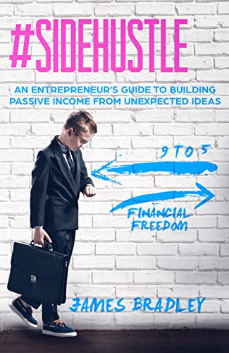 # Side Hustle | An Entrepreneur’s Guide to Building Passive Income From ...