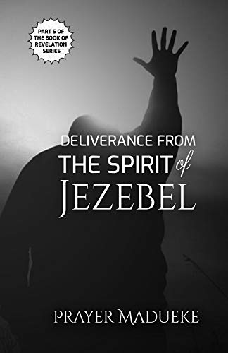 Deliverance from the Spirit of Jezebel: deliverance prayers by Prayer Madueke | Goodreads