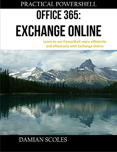 Practical Powershell Office 365 Exchange Online Learn to Use Powershell More Efficiently and ...