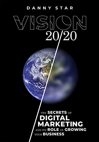 Vision 20/20 - Digital Marketing - Danny Star: The Secrets of Digital ...