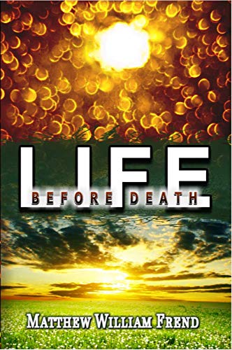 Life Before Death by Matthew William Frend | Goodreads