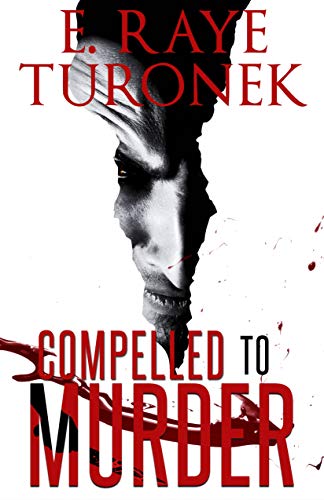 COMPELLED TO MURDER : FULL LENGTH by E. Raye Turonek | Goodreads