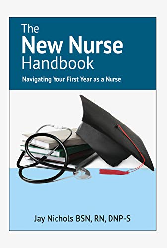 The New Nurse Handbook: Navigating Your First Year As A Nurse by Jay ...