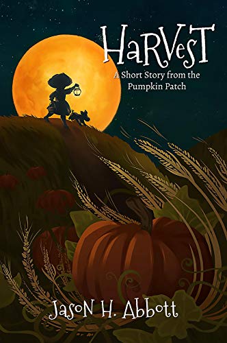 Harvest: A Short Story from the Pumpkin Patch by Jason H. Abbott ...