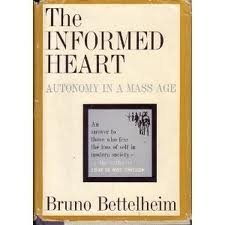 The Informed Heart: Autonomy in a Mass Age by Bruno Bettelheim | Goodreads