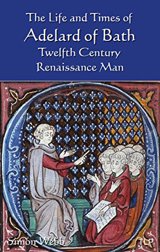 The Life and Times of Adelard of Bath: Twelfth Century Renaissance Man ...