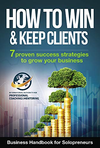 How To Win And Keep Clients: 7 Proven Success Strategies To Grow Your ...