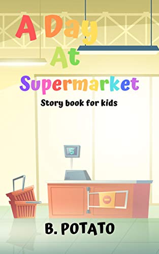 A Day At The Supermarket Story Book For Kids: Story Book for Kids Age 2 ...
