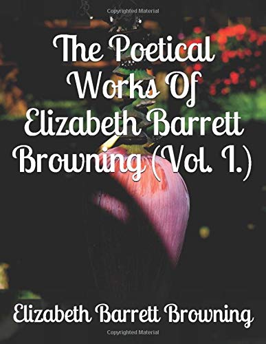 The Poetical Works Of Elizabeth Barrett Browning by Elizabeth Barrett ...