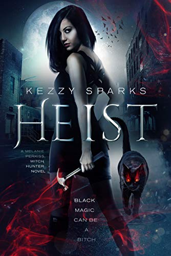 HEIST: A Melanie Perkiss Witch Hunter Novel by Kezzy Sparks | Goodreads