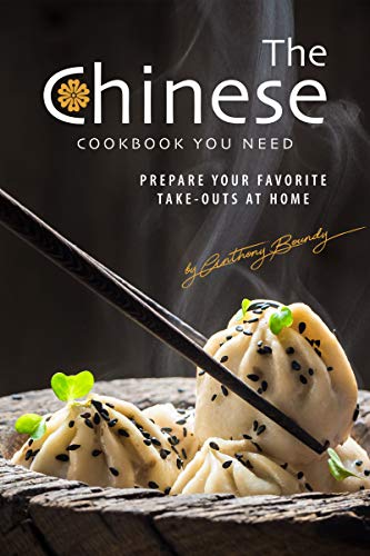 The Chinese Cookbook You Need: Prepare Your Favorite Take-outs at Home ...