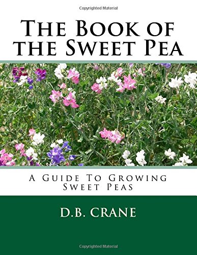 The Book of the Sweet Pea: A Guide To Growing Sweet Peas by D.B. Crane ...