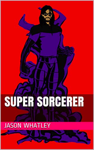 Super Sorcerer by Jason Whatley | Goodreads