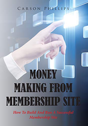 Money Making From Membership Site: How To Build And Run A Successful ...