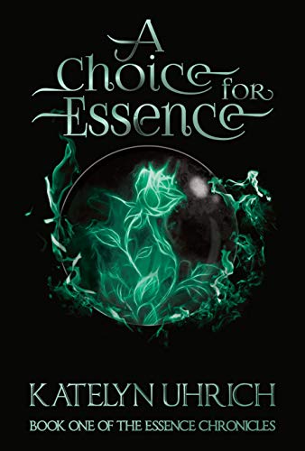A Choice For Essence: Book One of The Essence Chronicles by Katelyn ...