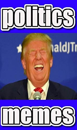 Memes: Politics Funny Memes Mega Hilarious Political Madness Donald ...