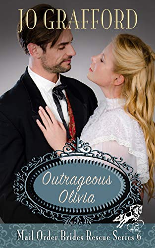 Outrageous Olivia (Mail Order Brides Rescue #6) by Jo Grafford | Goodreads