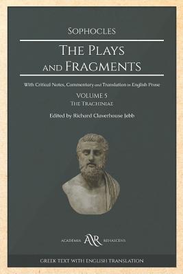 The Plays and Fragments: Volume 5: The Trachiniae by Sophocles Tragicus ...
