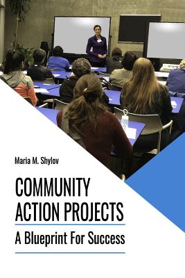 Community Action Projects: A Blueprint For Success by Maria M. Shylov ...