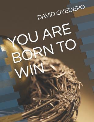You Are Born to Win by David Oyedepo | Goodreads