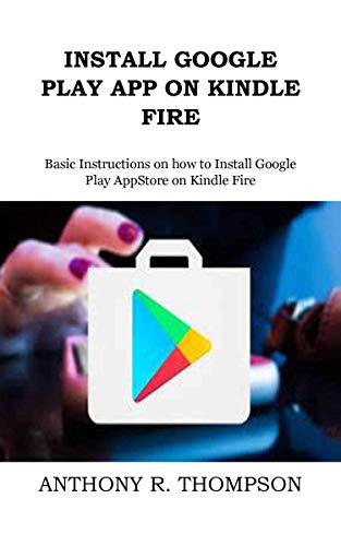 INSTALL GOOGLE PLAY APP ON KINDLE FIRE: Basic Instructions on how to ...