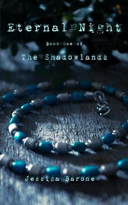 Eternal Night: Book One of The Shadowlands by Jessica Barone | Goodreads