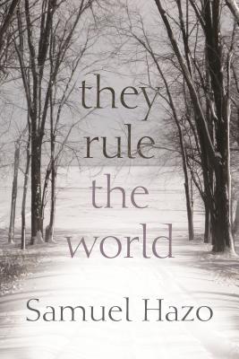 They Rule the World by Samuel Hazo | Goodreads
