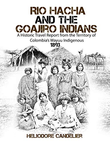 Rio Hacha and the Goajiro Indians: A Historic Travel Report from the ...